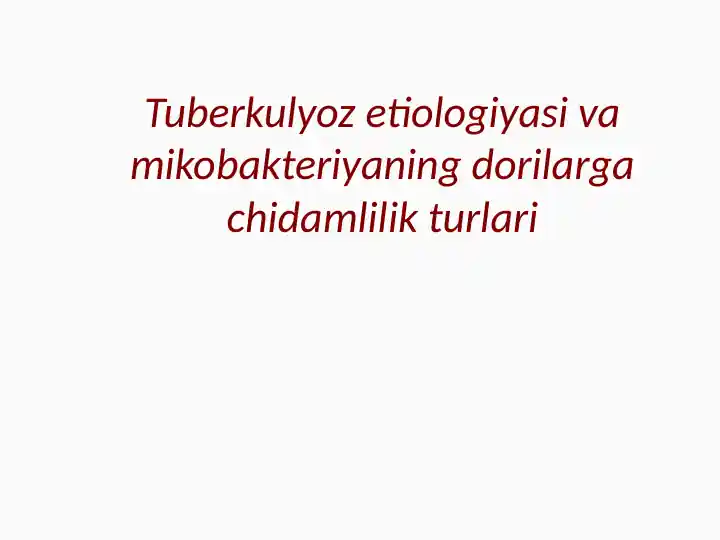 Tuberkulyoz etiologiyasi va mikobakteriyaning dorilarga chidamlilik turlari