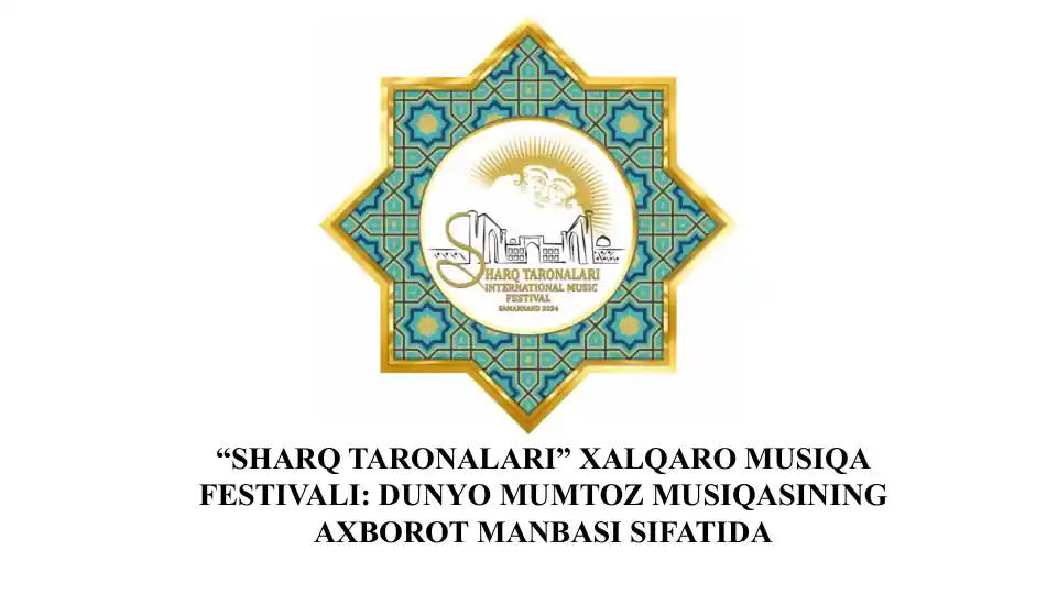 “SHARQ TARONALARI” XALQARO MUSIQA FESTIVALI: DUNYO MUMTOZ MUSIQASINING ...