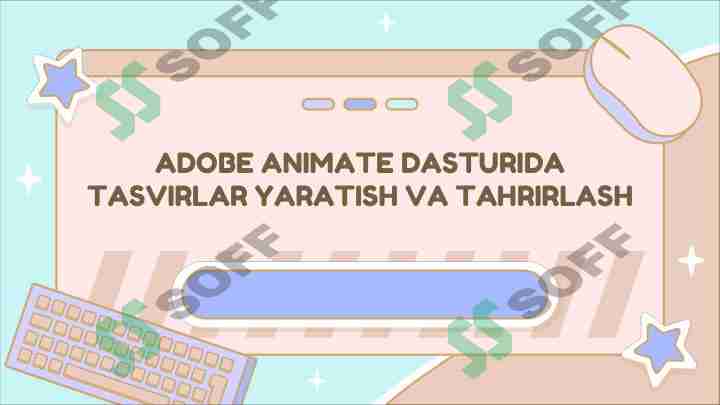 ADOBE ANIMATE DASTURIDA TASVIRLAR YARATISH VA TAHRIRLASH