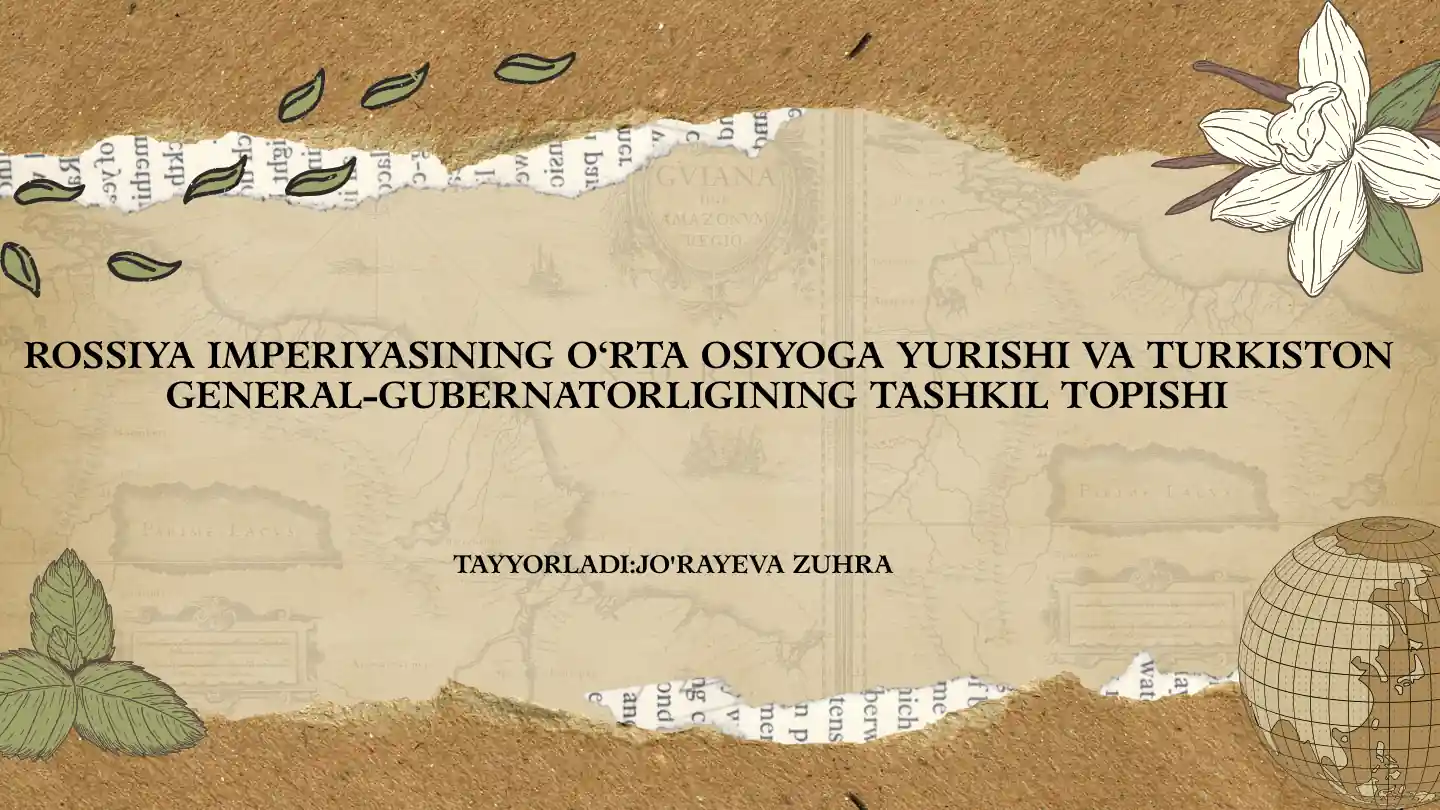 ROSSIYA IMPERIYASINING O‘RTA OSIYOGA YURISHI VA TURKISTON GENERAL ...
