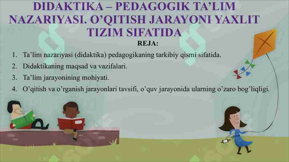 DIDAKTIKA – PEDAGOGIK TA'LIM NAZARIYASI. O’QITISH JARAYONI YAXLIT TIZIM ...