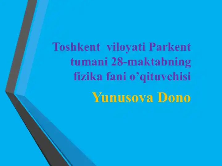 Yunusova Dono - Parkent tumani 28-maktab fizika o'qituvchisi