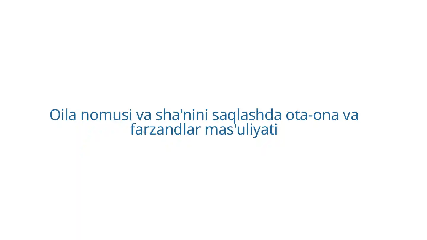 Oila nomusi va sha'nini saqlashda ota-ona va farzandlar mas'uliyati