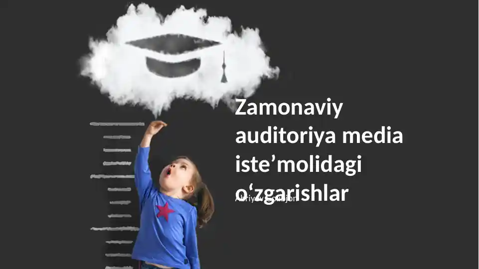 Zamonaviy auditoriya media isteʼmolidagi oʻzgarishlar