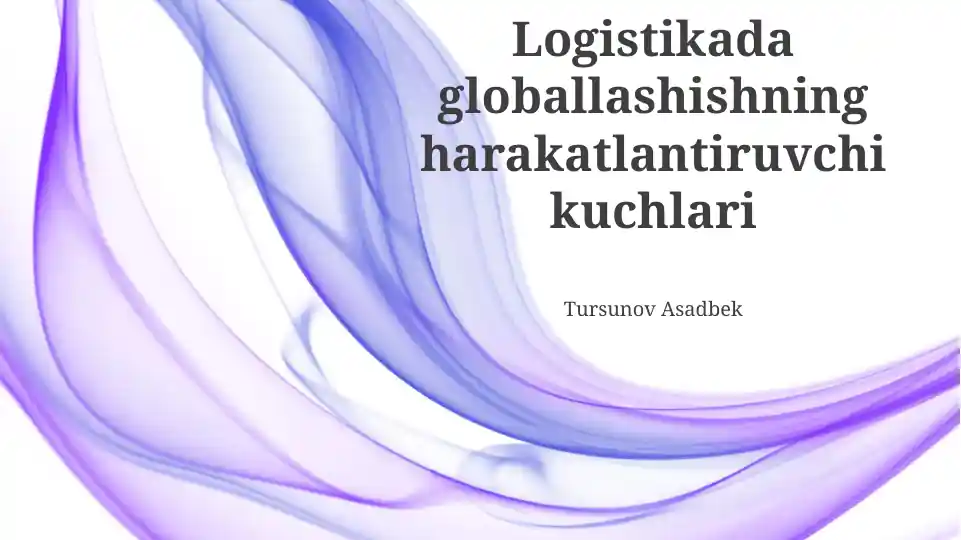 Logistikada globallashishning harakatlantiruvchi kuchlari