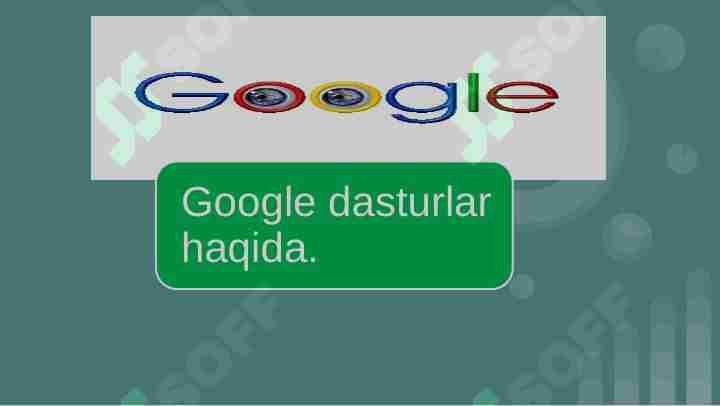 Google dasturi haqida