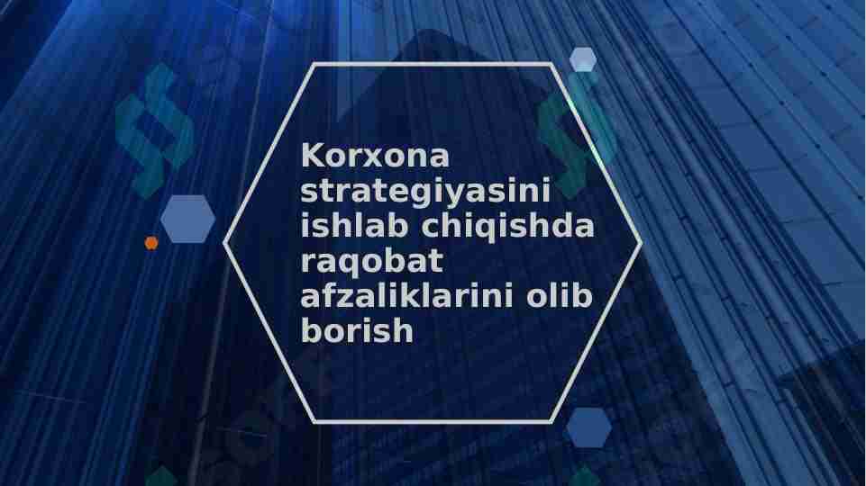 Korxona strategiyasini ishlab chiqishda raqobat afzaliklarini olib borish
