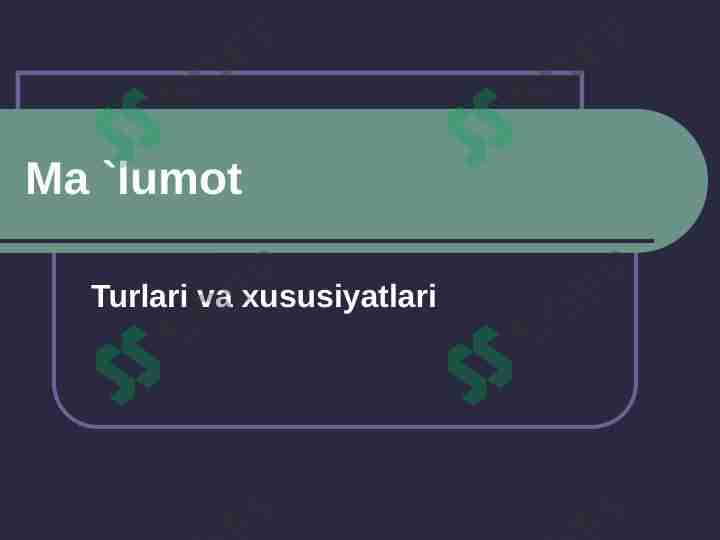 Ma`lumot Turlari va xususiyatlari.