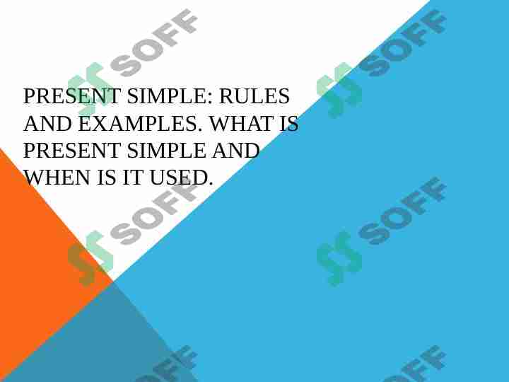 Present Simple rules and examples. What is Present Simple and when is it used