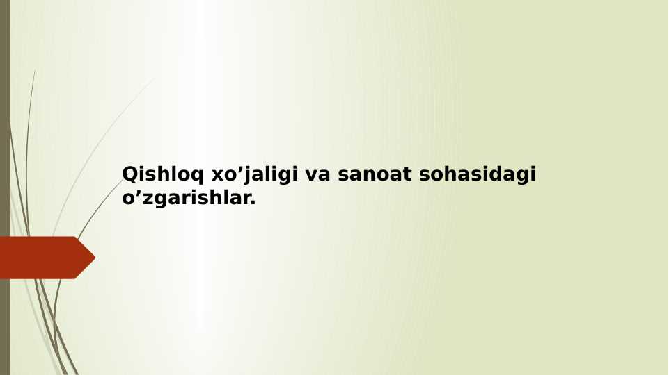 Qishloq xo’jaligi va sanoat sohasidagi o’zgarishlar.