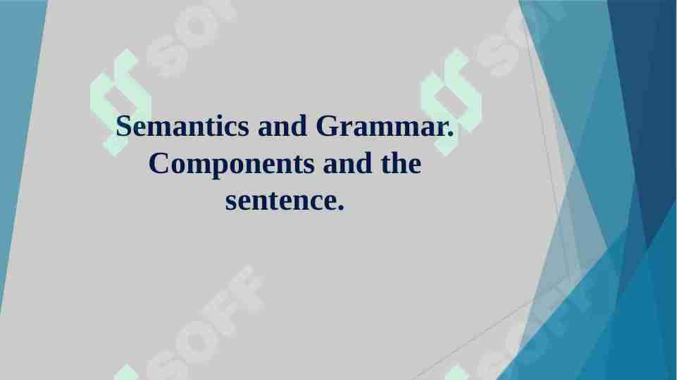 Semantics and Grammar. Components and the sentence.