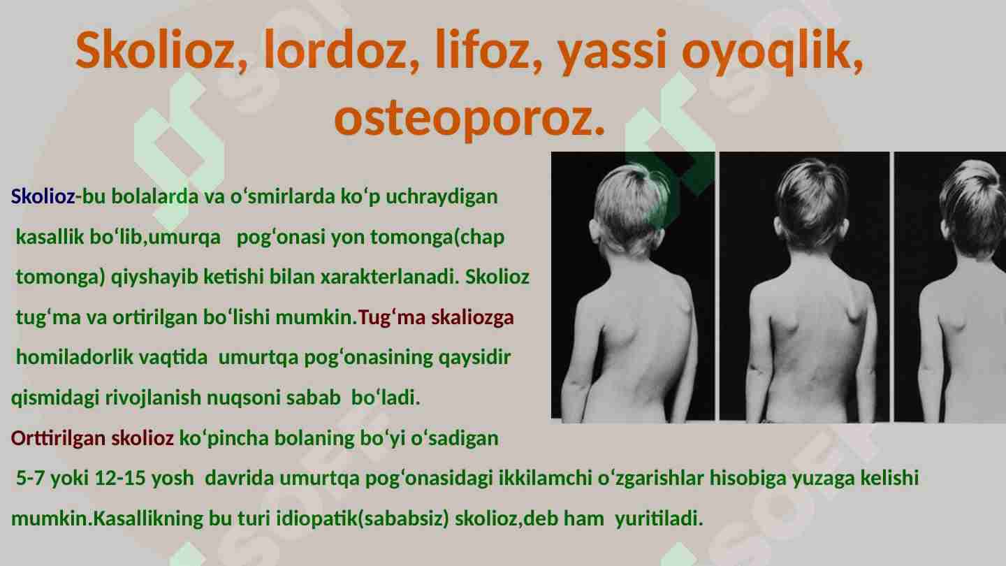Skolioz, lordoz, lifoz, yassi oyoqlik, osteoporoz