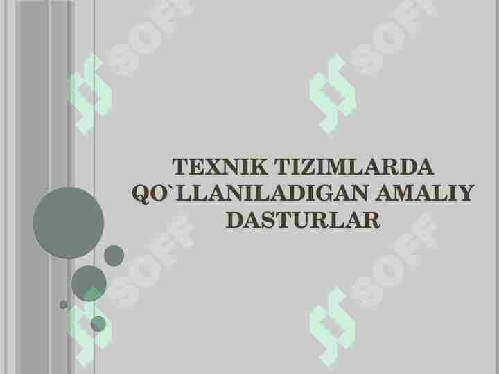 TEXNIK TIZIMLARDA QO`LLANILADIGAN AMALIY DASTURLAR