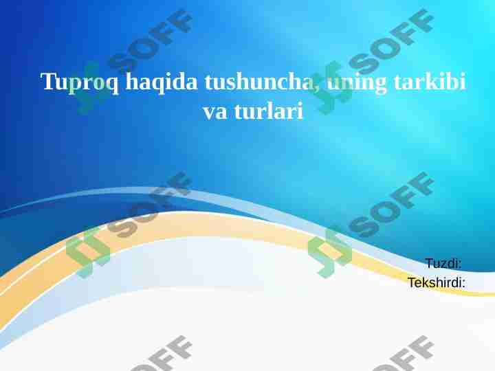 Tuproq haqida tushuncha, uning tarkibi va turlari