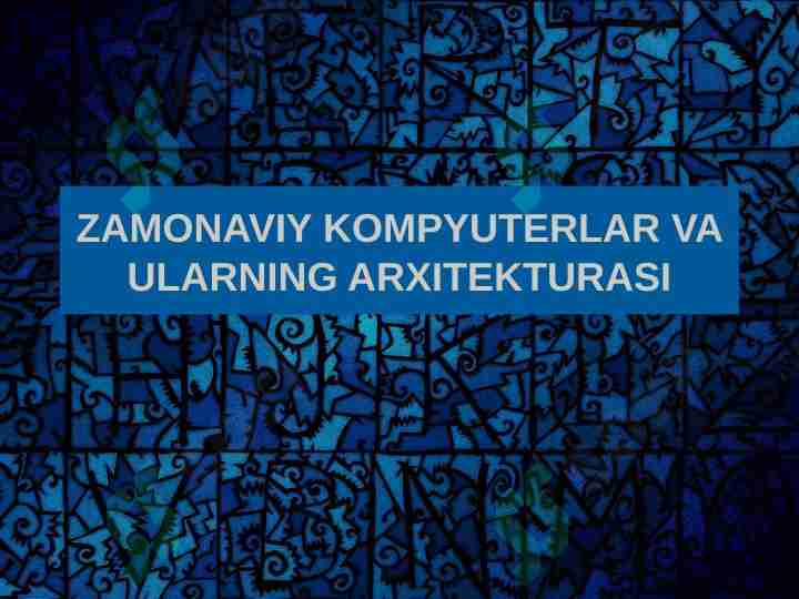 Zamonaviy kompyuterlar va ularning arxitekturasi