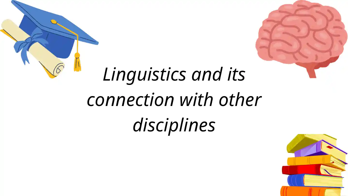 Linguistics and its connection with other disciplines