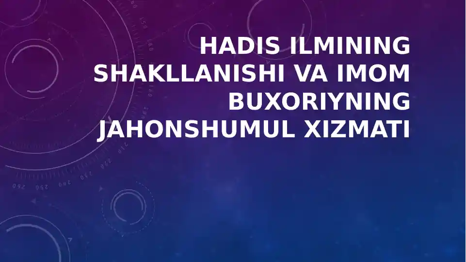 Hadis ilmining shakllanishi va Imom Buxoriyningjahonshumulxizmati