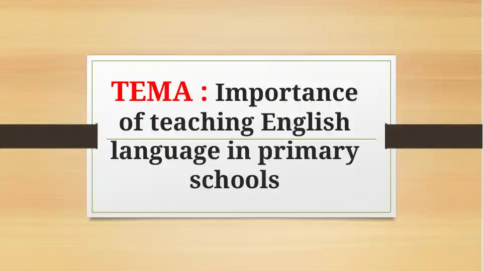 Importance of teaching English language in primary schools.