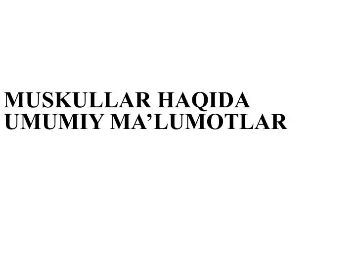 Muskullar Haqida Umumiy Ma’lumotlar