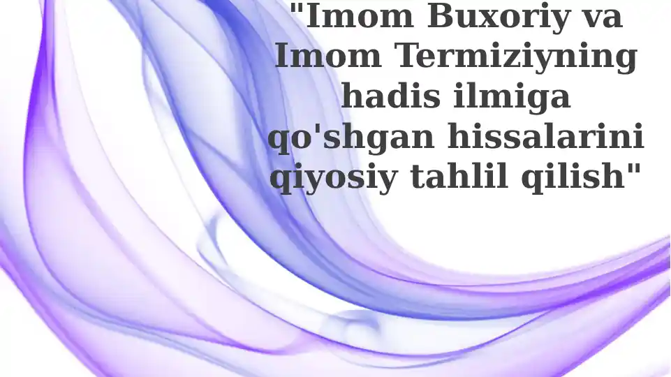 Imom Buxoriy va Imom Termiziyning hadis ilmi rivojiga qo‘shgan hissasi ...