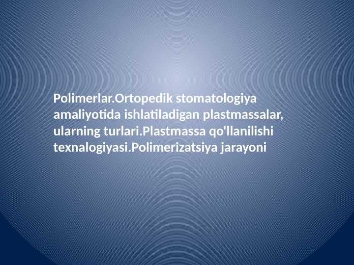 Polimerlar.Ortopedik stomatologiya amaliyotida ishlatiladigan ...