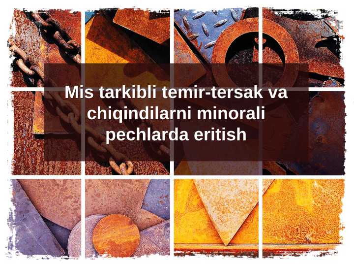 Mis tarkibli temir-tersak va chiqindilarni minorali pechlarda eritish