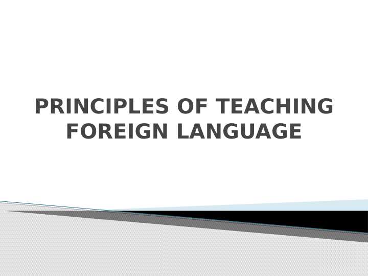 PRINCIPLES OF TEACHING FOREIGN LANGUAGE