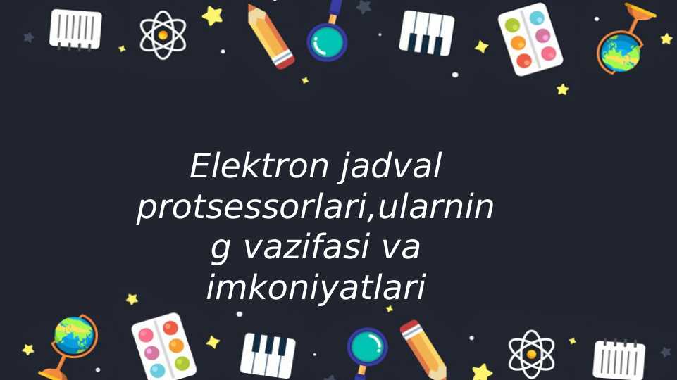 Elektron jadval protsessorlari,ularning vazifasi va imkoniyatlari