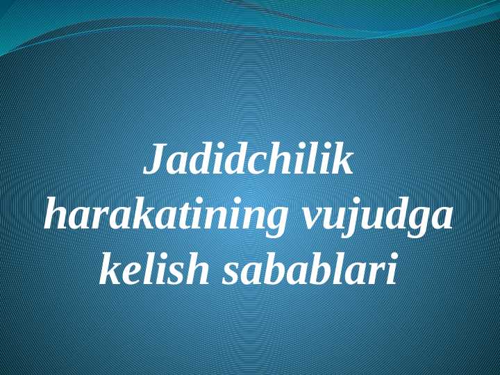 Jadidchilik harakatining vujudga kelish sabablari