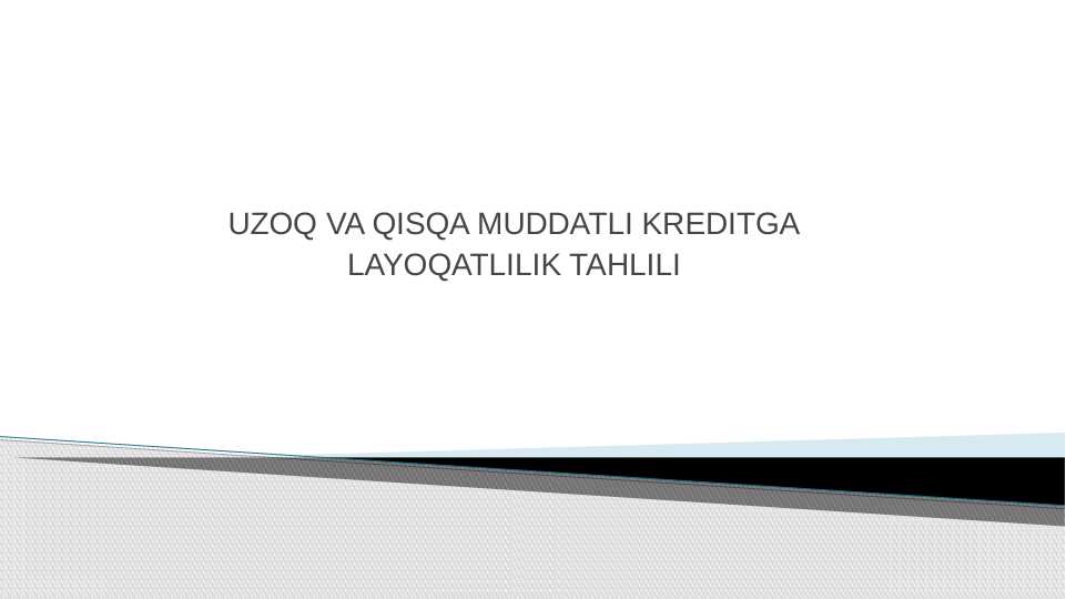 UZOQ VA QISQA MUDDATLI KREDITGA LAYOQATLILIK TAHLILI