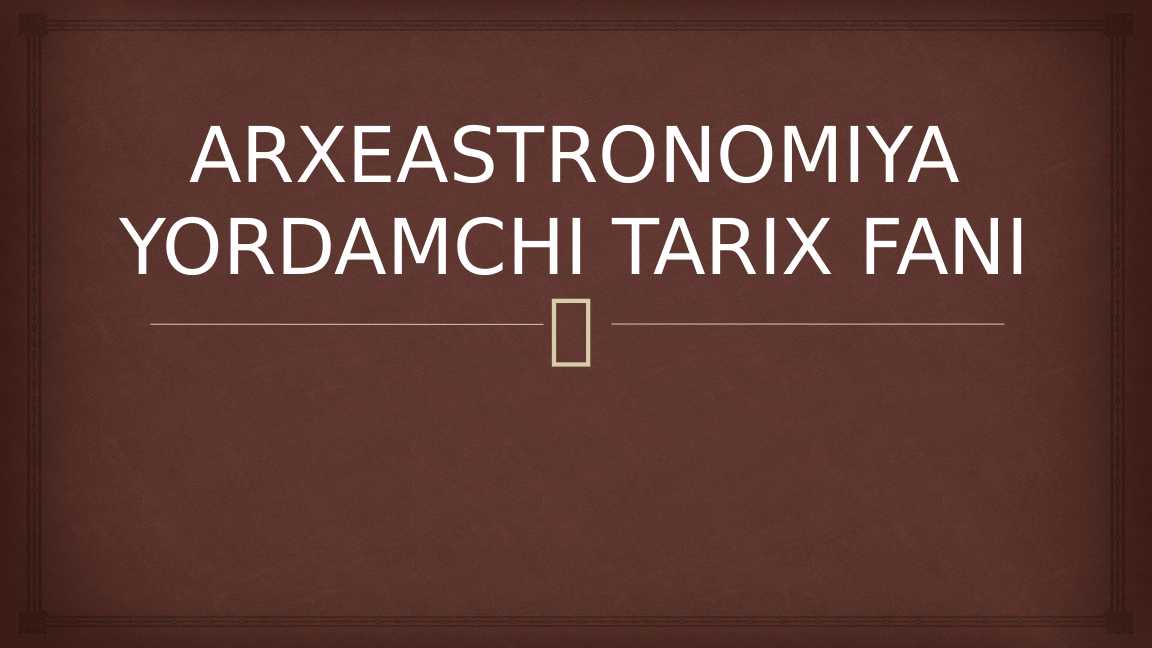 ARXEASTRONOMIYA YORDAMCHI TARIX FANI