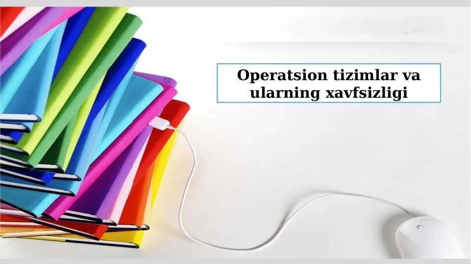 Operatsion tizimlar va ularning xavfsizligi