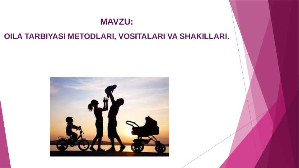 OILA TARBIYASI METODLARI, VOSITALARI VA SHAKLLARI