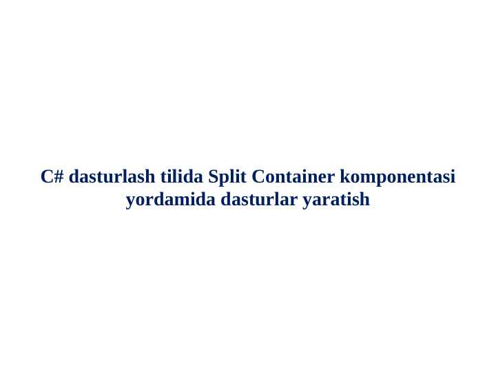 C# dasturlash tilida Split Container komponentasi yordamida dasturlar yaratish
