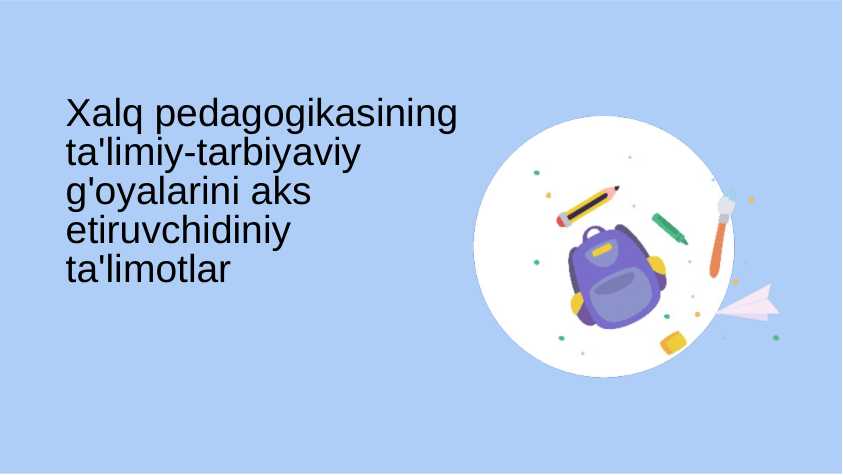 Xalq pedagogikasining ta'limiy-tarbiyaviy g'oyalarini aks ...