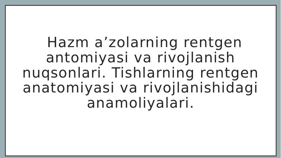 Hazm a`zolarning rentgen antomiyasi va rivojlanish nuqsonlari. Tishlarning rentgen anatomiyasi ...