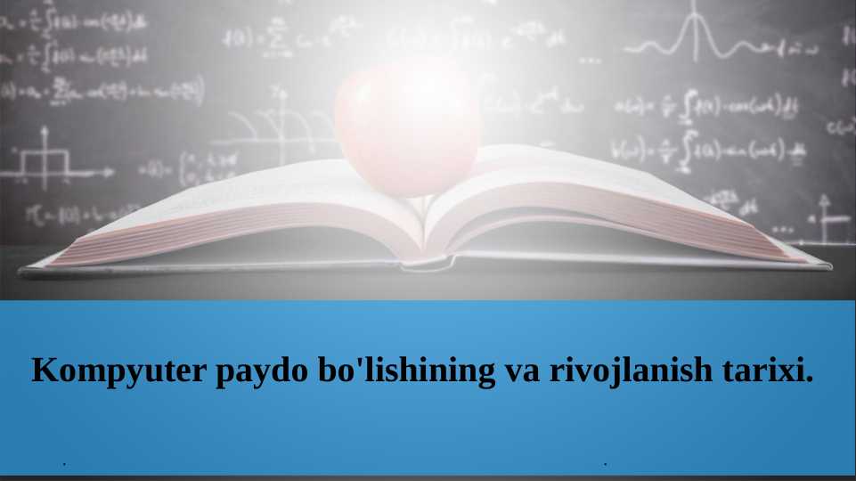 Kompyuter paydo bo'lishining va rivojlanish tarixi.