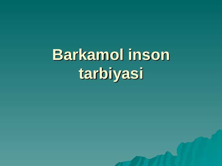 Barkamol inson tarbiyasiBarkamol inson tarbiyasi