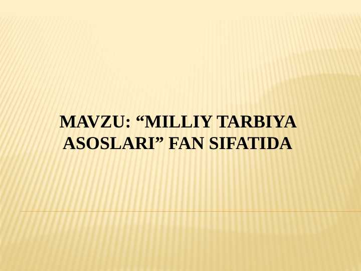 “Milliy tarbiya asoslari” fan sifatida (TAQDIMOT)