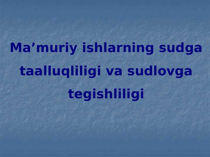 Ma’muriy ishlarning sudga taalluqliligi va sudlovga tegishliligi