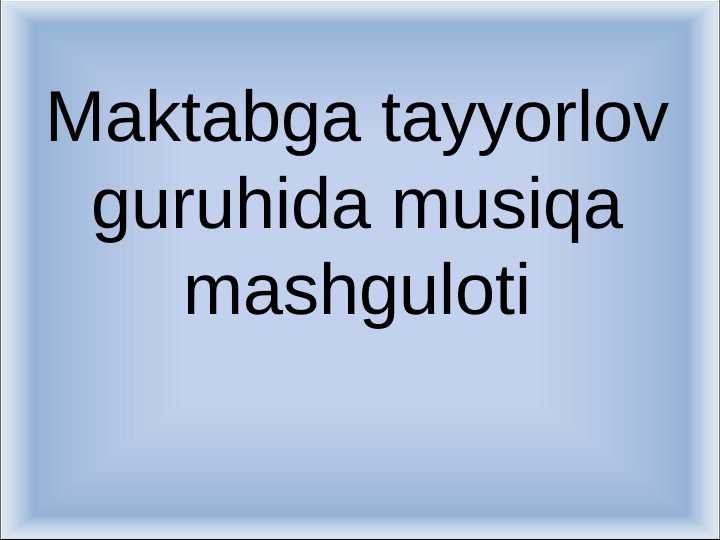 Maktabga tayyorlov guruhida musiqa mashguloti