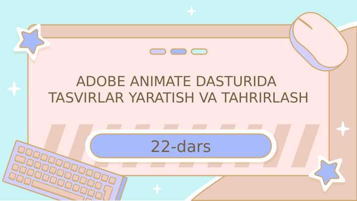 ADOBE ANIMATE DASTURIDA TASVIRLAR YARATISH VA TAHRIRLASH