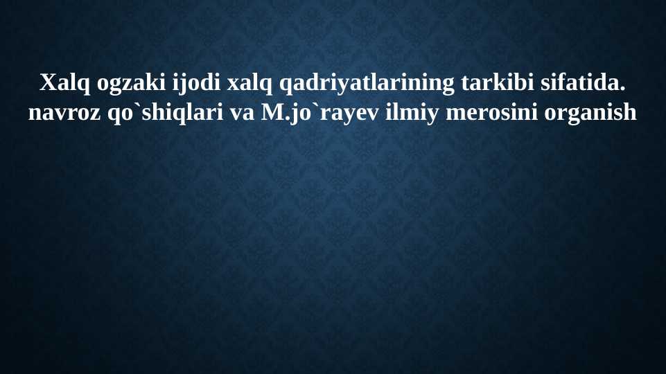 Xalq ogzaki ijodi xalq qadriyatlarining tarkibi sifatida. navroz qo`shiqlari va M.jo`rayev ilmiy ...