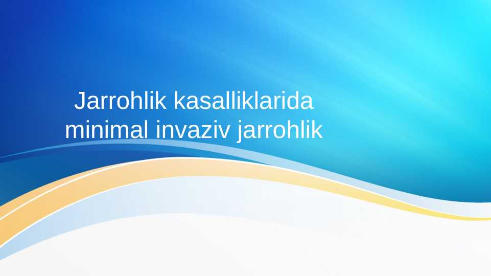 Jarrohlik kasalliklarida minimal invaziv jarrohlik