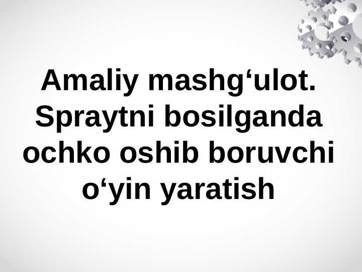 Amaliy mashg‘ulot. Spraytni bosilganda ochko oshib boruvchi o‘yin yaratish