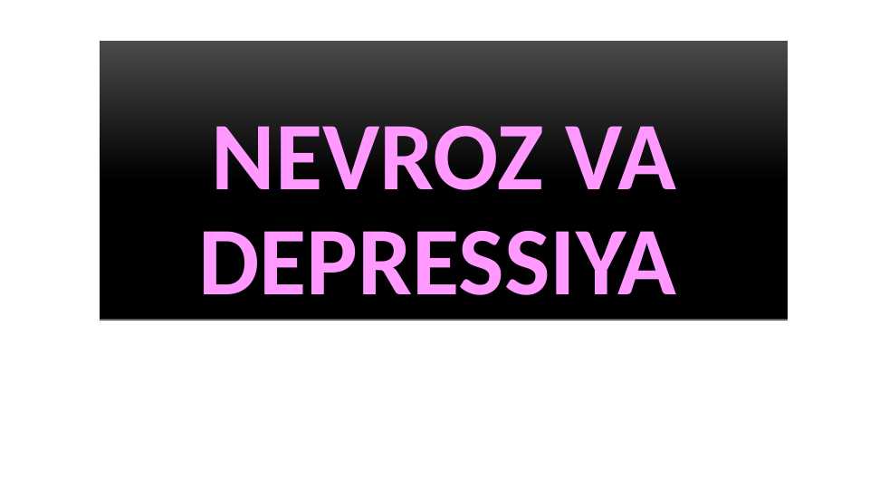 NEVROZ VA DEPRESSIYA
