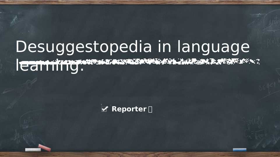 Desuggestopedia in language learning.