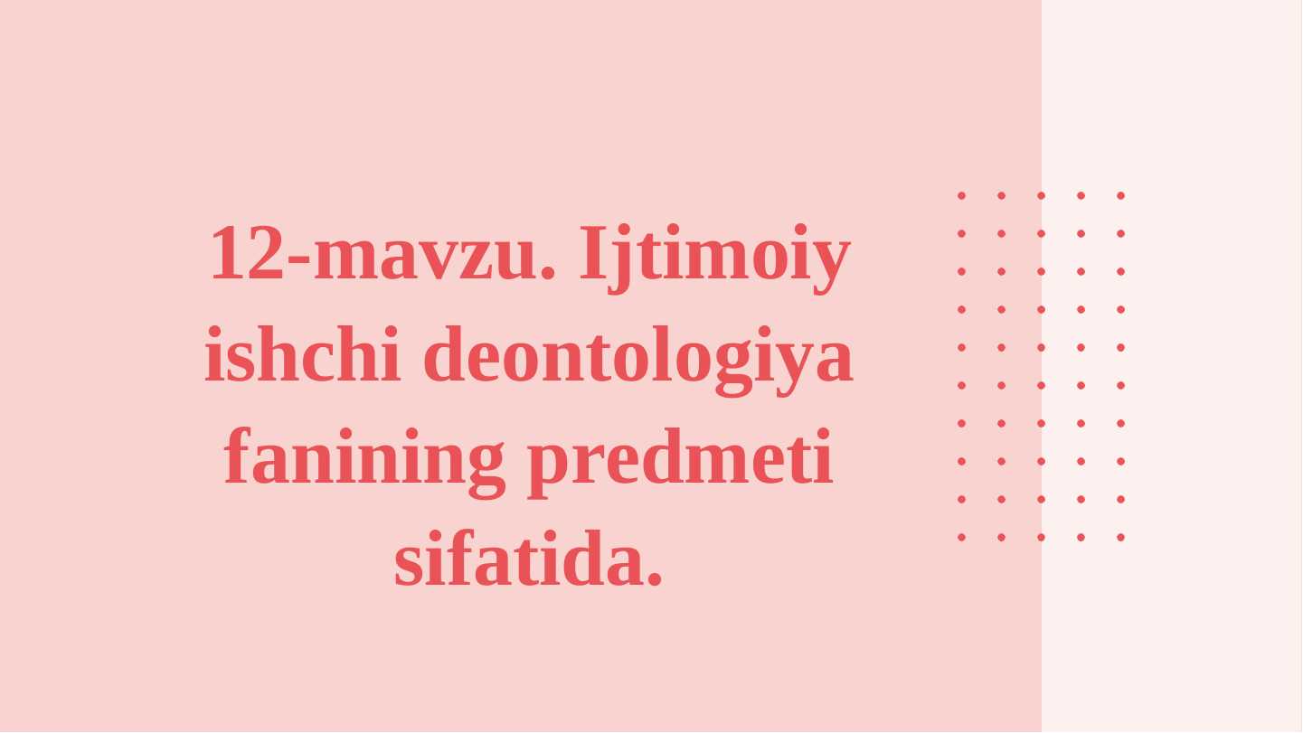 Ijtimoiy ishchi deontologiya fanining predmeti sifatida.