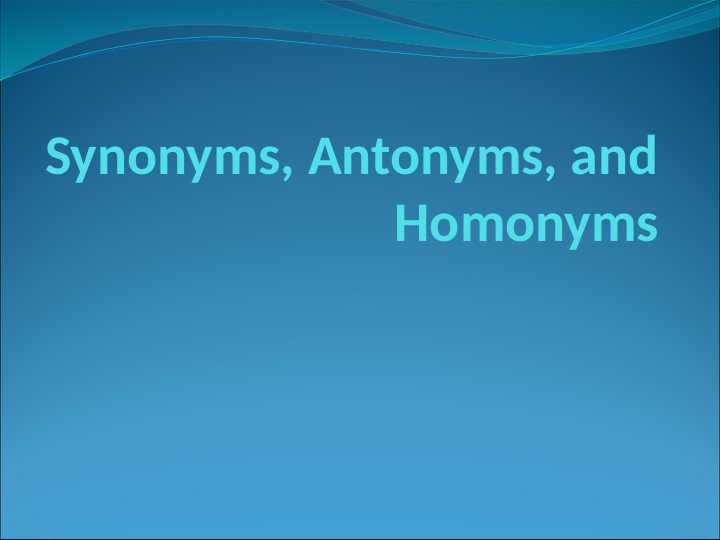 Synonyms, antonyms and homonyms