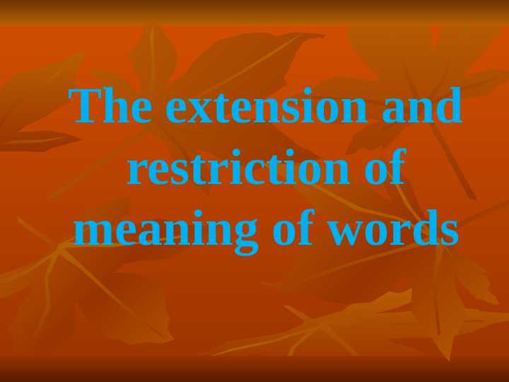 The extension and restriction of meaning of words